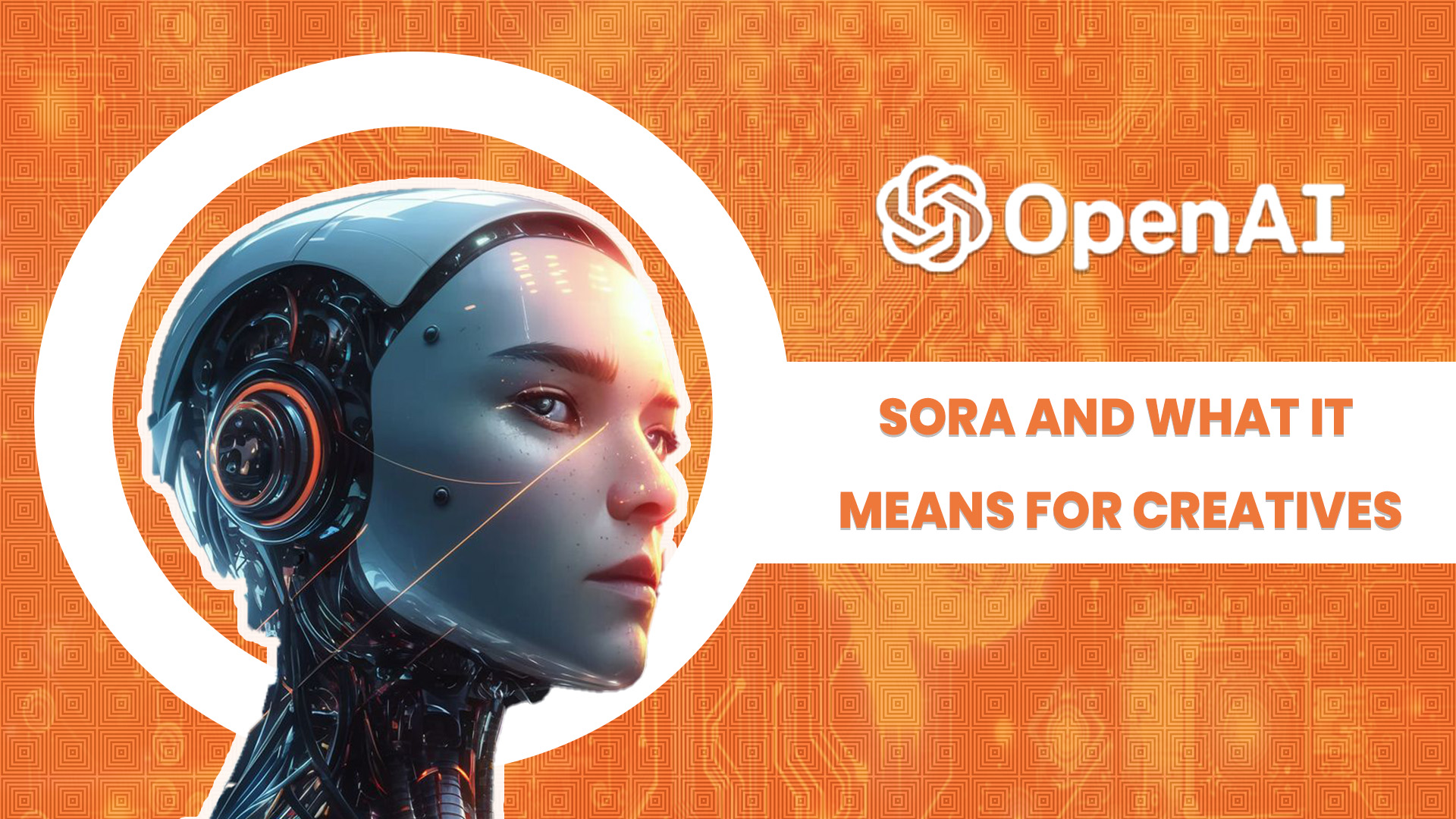 What is Sora by Open AI and what does it mean for creatives.